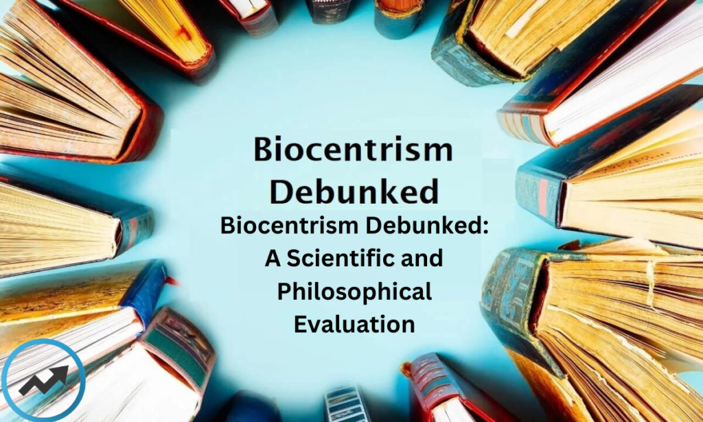Biocentrism Debunked: A Scientific And Philosophical Evaluation ...